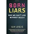 Born Liars: Why We Can't Live without Deceit: Amazon.co.uk: Leslie, Ian ...