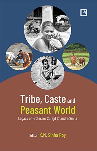 Buy TRIBE, CASTE AND PEASANT WORLD: Legacy of Professor Surajit Chandra Sinha Book Online at Low ...