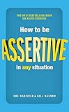 Assertiveness: How to Stand Up for Yourself and Still Win the Respect of Others: Amazon.co.uk ...