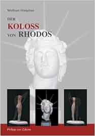 Der Koloss von Rhodos und die Bauten des Helios: Neue Forschungen zu ...