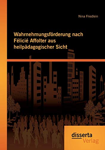 Wahrnehmungsförderung nach Félicié Affolter aus heilpädagogischer Sicht ...