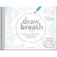 Draw Breath: The Art of Breathing: Breathe Your Way to Calm with Simple ...