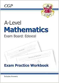 A-Level Maths for Edexcel: Year 1 & 2 Exam Practice Workbook (CGP A ...