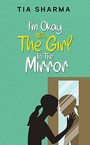 I’m Okay With The Girl In The Mirror : Tia Sharma: Amazon.in: Books