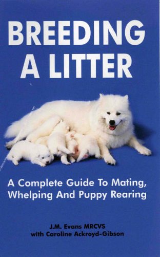 Breeding A Litter: A Complete Guide to Mating, Whelping and Puppy ...
