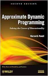 Approximate Dynamic Programming: Solving the Curses of Dimensionality Wiley Series in ...