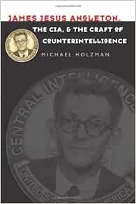 [(James Jesus Angleton, the CIA, and the Craft of Counterintelligence ...
