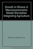 Growth in Ghana: A Macroeconometric Model Simulation Integrating Agriculture - worn-by-book