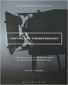 Lighting for Cinematography: A Practical Guide to the Art and Craft of ...