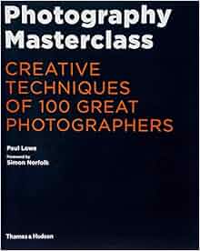 Photography Masterclass: Creative Techniques of 100 Great Photographers ...
