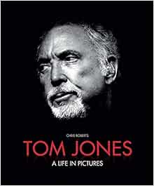 Tom Jones: a Life in Pictures: Amazon.co.uk: Chris Roberts ...