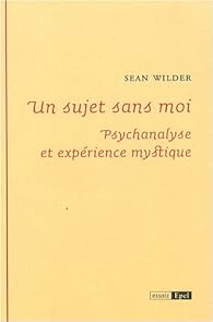 Que lire après Un sujet sans moi : Psychanalyse et expérience mystique ...
