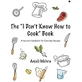 Buy The “I Don’t Know How to Cook” Book: A Novice’s Handbook for ...