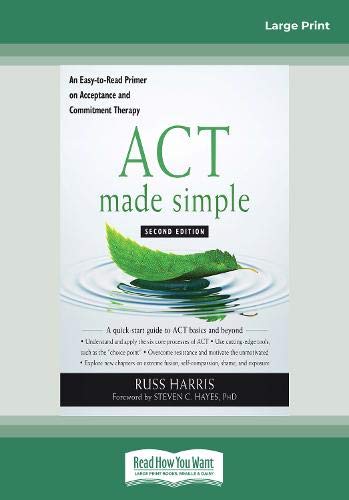 ACT Made Simple: An Easy-To-Read Primer on Acceptance and Commitment Therapy: Amazon.co.uk ...