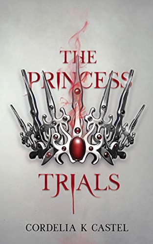 The Princess Trials: A young adult dystopian romance : Castel, Cordelia ...