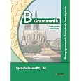 B-Grammatik: Übungsgrammatik Deutsch als Fremdsprache, Sprachniveau B1 ...