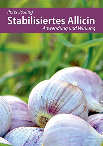 Stabilisiertes Allicin: Anwendung und Wirkung : Peter Josling, Miriam ...