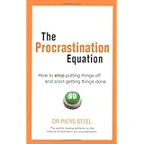 The Procrastination Equation: How to Stop Putting Things Off and Start ...