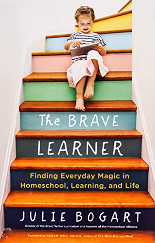 Buy The Brave Learner: Finding Everyday Magic in Homeschool, Learning ...