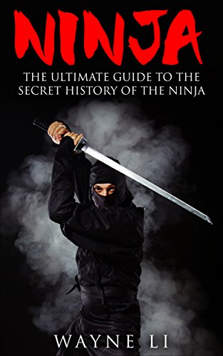 Ninja: The Ultimate Guide To The Secret History Of The Ninja: Amazon.co ...