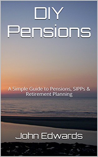 DIY Pensions: A Simple Guide to Pensions, SIPPs & Retirement Planning ...