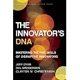 The Innovator's DNA: Mastering the Five Skills of Disruptive Innovators ...