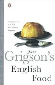 Jane Grigson's English Food: Amazon.co.uk: Grigson, Jane: 9780140273243 ...