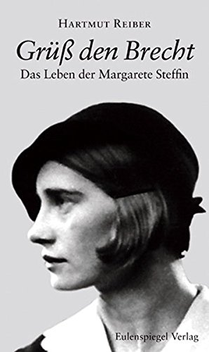 Grüß den Brecht: Das Leben der Margarete Steffin : Hartmut Reiber ...