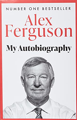 ALEX FERGUSON My Autobiography: The autobiography of the legendary ...