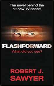 FlashForward: Amazon.co.uk: Robert J. Sawyer: 9780575091016: Books