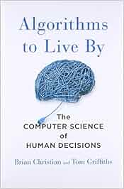 Algorithms to Live by: The Computer Science of Human Decisions: Amazon ...