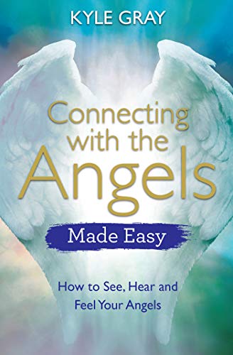 Connecting with the Angels Made Easy: How to See, Hear and Feel Your ...