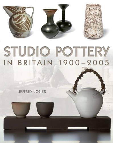 Studio Pottery in Britain 1900-2005: Amazon.co.uk: Jones, Jeffrey ...