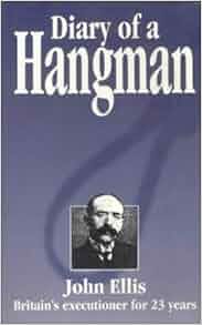 Diary of a Hangman: Amazon.co.uk: John Ellis: 9781874358114: Books
