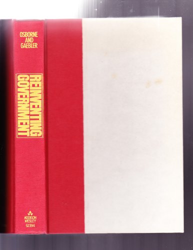 Reinventing Government: How The Entrepreneurial Spirit Is Transforming ...
