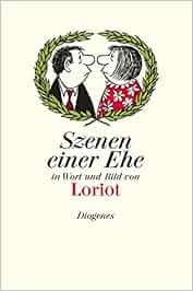 Szenen einer Ehe: in Wort und Bild Bibliothek für Lebenskünstler: Amazon.de: Loriot: Bücher