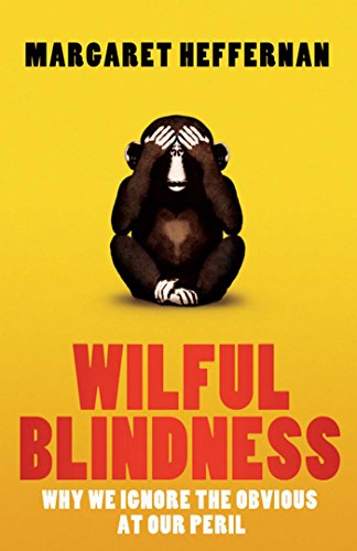 Wilful Blindness: Why We Ignore the Obvious: Amazon.co.uk: Margaret Heffernan: 9781847399052: Books