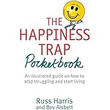 The Happiness Trap: Stop Struggling, Start Living : Dr. Russ Harris ...
