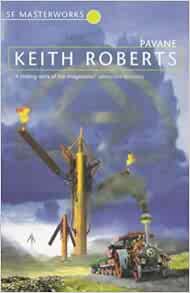 Pavane (S.F. MASTERWORKS): Amazon.co.uk: Roberts, Keith: 9781857989373 ...