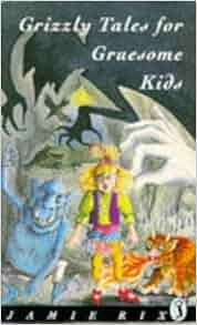 Grizzly Tales For Gruesome Kids (Puffin Books): Amazon.co.uk: Rix Jamie ...
