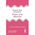 Helping Your Child with Fears and Worries 2nd Edition: A self-help ...