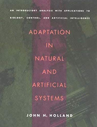 Adaptation in Natural and Artificial Systems: An Introductory Analysis ...