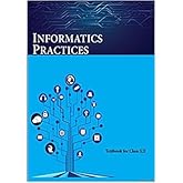 Informatics Practices with Python: Textbook for CBSE Class 12 (2025-26 Examination) : Preeti ...