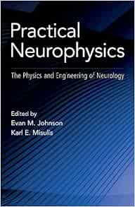 Practical Neurophysics: The Physics and Engineering of Neurology ...