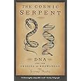 The Cosmic Serpent: DNA and the Origins of Knowledge: Amazon.co.uk ...