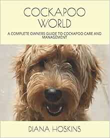 COCKAPOO WORLD: A COMPLETE OWNERS GUIDE TO COCKAPOO CARE AND MANAGEMENT ...