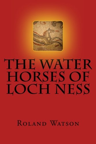 Buy The Water Horses of Loch Ness: An inquiry into the kelpie or water ...