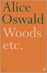 Woods etc.: Amazon.co.uk: Alice Oswald: 9780571233786: Books