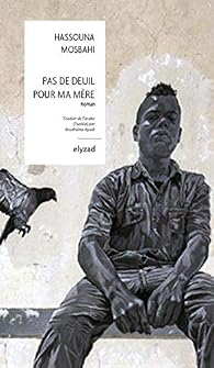 Pas de deuil pour ma mère - Hassouna Mosbahi - Babelio