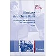 Bindung als sichere Basis: Grundlagen und Anwendung der Bindungstheorie : Bowlby, John, Hanf ...